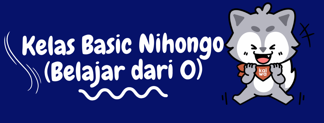 Kelas Basic Nihongo (Belajar Dari 0) - Kaiwa Japanese Learning Center